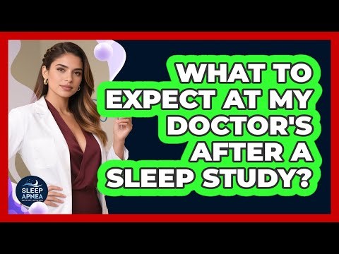 What To Expect At My Doctor's After A Sleep Study?