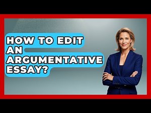 How To Edit An Argumentative Essay? - The College Explorer
