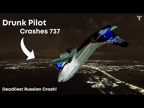 How A Drunk Pilot Crashed A 737 In Russia | Aeroflot Nord 821