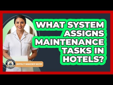 What System Assigns Maintenance Tasks In Hotels?