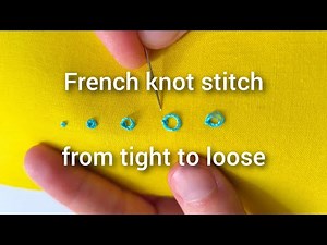 How to do a French Knot Stitch / French knot stitch: from tight to loose