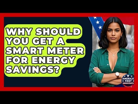Why Should You Get A Smart Meter For Energy Savings? - America First Democrats