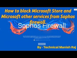 How to block Microsoft Store and Microsoft other services from Sophos firewall.