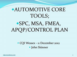 AUTOMOTIVE CORE TOOLS ; SPC, MSA, FMEA, APQP/CONTROL PLAN CQI Wessex - 11 December 2012 - SlideServe