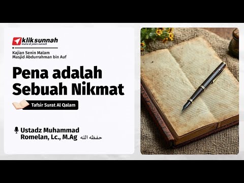 Pena adalah Sebuah Nikmat - Ustadz Muhammad Romelan, Lc., M.Ag