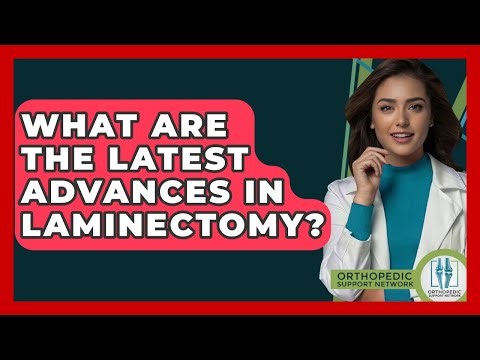 What Are The Latest Advances In Laminectomy? - Orthopedic Support Network