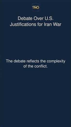 Debate Over U.S. Justifications for Iran War