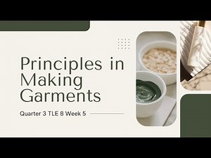 Quarter 3 TLE FCS 8 Week 5 - Principles in Making Garments