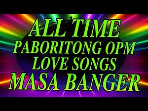 ALL TIME PABORITONG OPM LOVE SONGS MASA BANGER NONSTOP REMIX 🇵🇭