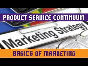 3. Product Service Continuum [Goods & Services] | Classification Of A Product | Features Of Services