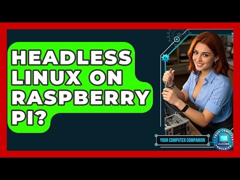 Headless Linux On Raspberry Pi? - Your Computer Companion