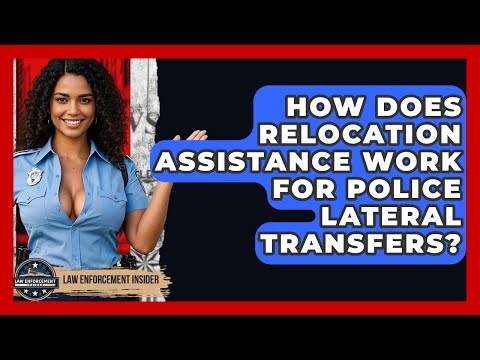 How Does Relocation Assistance Work For Police Lateral Transfers? - Law Enforcement Insider