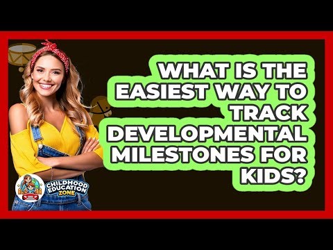 What Is The Easiest Way To Track Developmental Milestones For Kids? - Childhood Education Zone