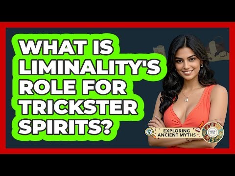What Is Liminality's Role For Trickster Spirits? - Exploring Ancient Myths