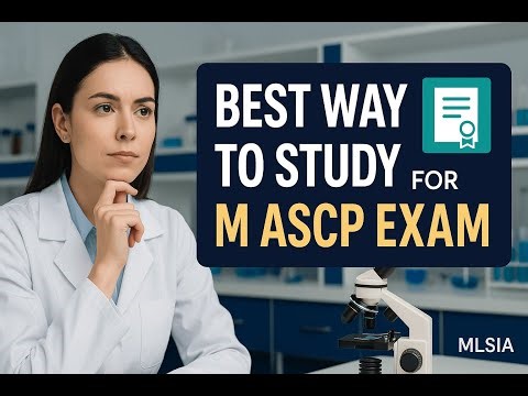 Best Way to Study for the M ASCP Exam: Proven Strategies for Success
