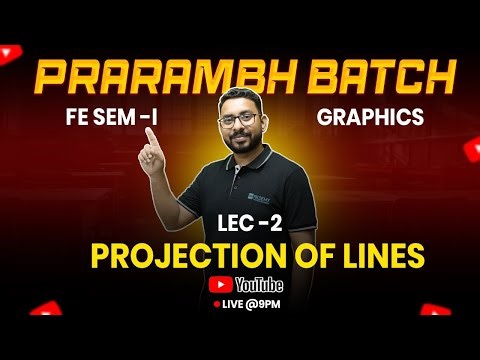 Projection of Lines | Lec - 2 | Engineering Graphics | Ajit Sir | Prarambh Batch | 1st Year Engg.