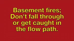 20 Basement Fires; Don't Fall Through Or Get Caught In The Flow Path