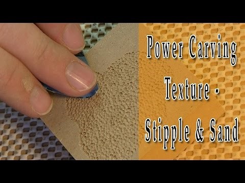 Power Carving - Texturing Stipple and Sand