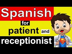 SPANISH PHRASES FOR A MEDICAL RECEPTIONIST AND A PATIENT Basic conversation in Spanish for beginners