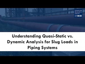 Understanding Quasi-Static vs. Dynamic Analysis for Slug Loads in Piping Systems