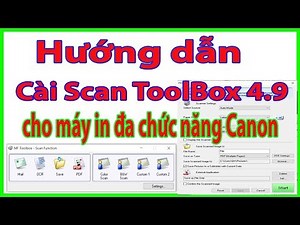 Hướng dẫn cài Canon MF Toolbox 4.9 Máy in đa chức năng Canon | Cách Scan PDF Nhiều Trang Vô 1 File