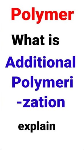 Additional Polymerization| polymer|what is additional Polymerization
