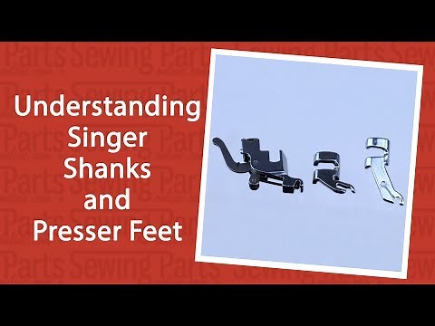 Understanding Singer Shanks and Presser Feet