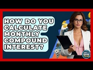 How Do You Calculate Monthly Compound Interest? - Ask Your Bank Teller