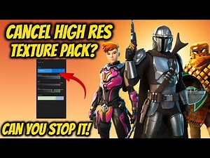 Fortnite High Resolution Textures (Stop Download?)