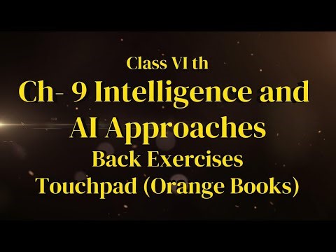 Class 6th Ch9 Intelligence and AI Approaches (Back Exercises) [ Touch Pad Books]