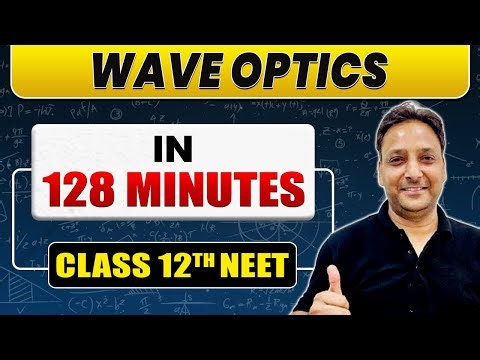 Complete WAVE OPTICS in 128 Minutes | Class 12th NEET