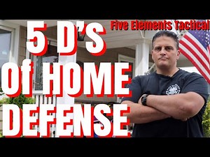 5 D's OF HOME DEFENSE - HOME SECURITY PLAN & TIPS - HOME INVASION SURVIVAL - Five Elements Tactical