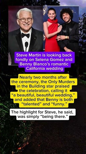 Selena Gomez’s Wedding Was “Beautiful,” Steve Martin Says as He Reflects on the Special Day #news
