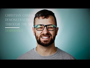Temperance | Christian Character Demonstrated Through the Spirit