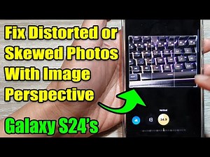 Samsung Galaxy S24/S24+/Ultra: Fix Distorted or Skewed Photos With Image Perspective