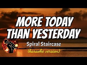 MORE TODAY THAN YESTERDAY - SPIRAL STAIRCASE (karaoke version)