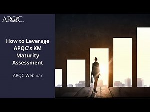 How to Leverage APQC's KM Maturity Assessment