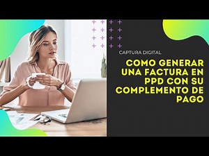 FACTURA EN PPD + COMPLEMENTO DE PAGO