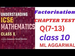 ICSE Class 10 | factorisation | ML Aggarwal chapter test (7-13).