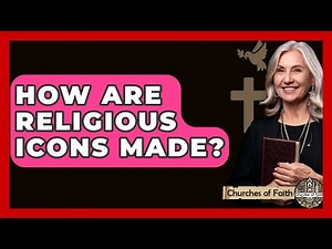 How Are Religious Icons Made? - Churches Of Faith
