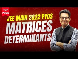 Matrices Determinants JEE Main PYQs | Top PYQs of JEE Main 2022 | Most Important PYQs | MathonGo