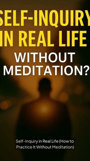Self-Inquiry in Real Life (How to Practice It Without Meditation)