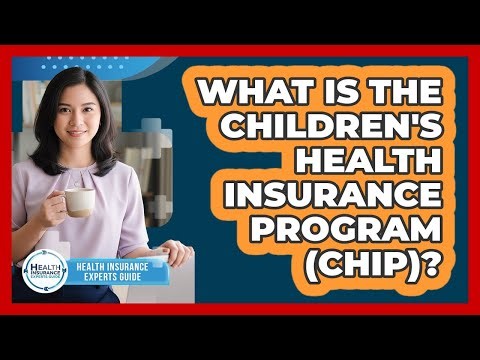 What Is The Children's Health Insurance Program (CHIP)?