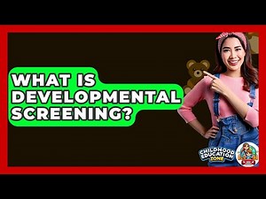 What Is Developmental Screening? - Childhood Education Zone