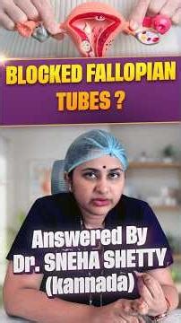 Blocked Fallopian Tubes? - Explained by Dr.Sneha Shetty