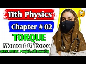 Torque & Moment of Force Explained | Rotational Force & Turning Effect | Class 11 Physics 2025