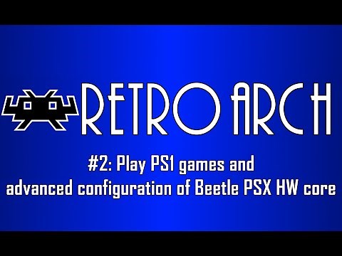 RetroArch Tutorial #2: Play PS1 games and advanced configuration of Beetle PSX HW core