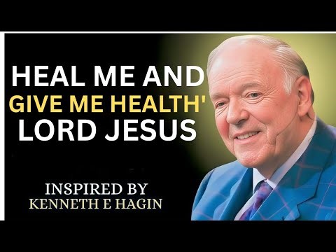 Heal Me and Give Me Health Lord Jesus 🙏 | Kenneth E. Hagin Powerful Healing Prayer Speech 💫 .