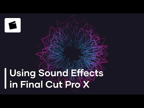 How To Use Sound Effects In Final Cut Pro X To Make Your Videos Awesome!