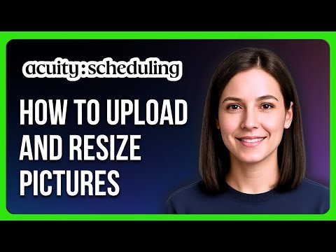 How to Upload and Resize Pictures to Your Acuity Scheduling Site